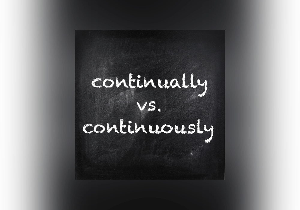 Continually Vs Continuously Everything After Z By Dictionary
