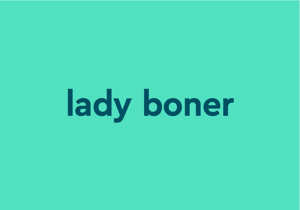 Lady Boner Meaning Origin Slang By Dictionary