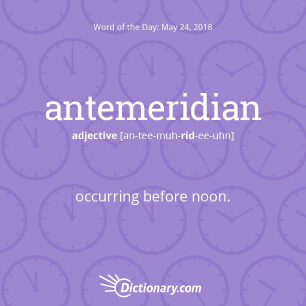 Word of the Day - antemeridian | Dictionary.com
