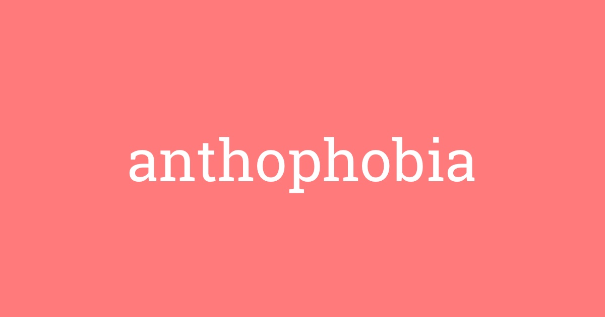 Word of the Day - anthophobia | Dictionary.com