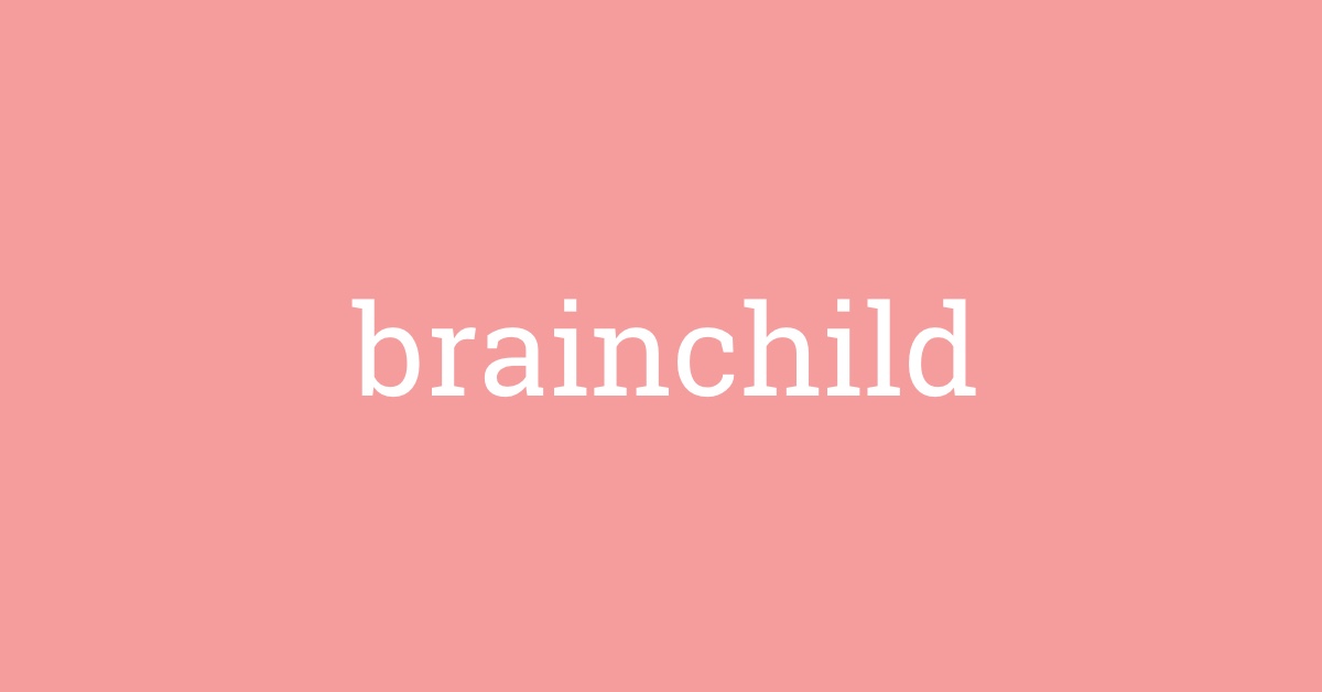 Word of the Day - brainchild | Dictionary.com