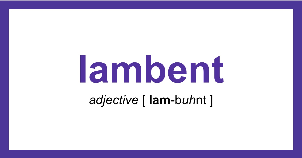 Word of the Day - lambent | Dictionary.com