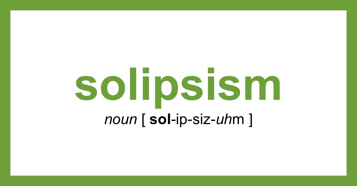 Word of the Day - solipsism | Dictionary.com