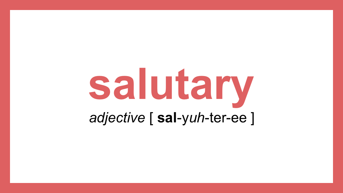 Word of the Day - salutary | Dictionary.com