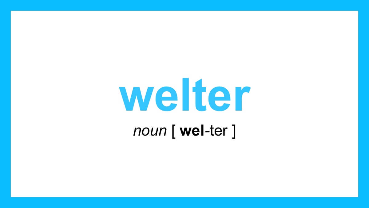 Word of the Day - welter | Dictionary.com
