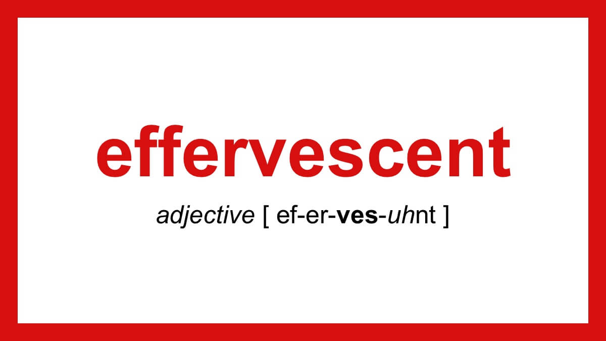 Word of the Day - effervescent | Dictionary.com