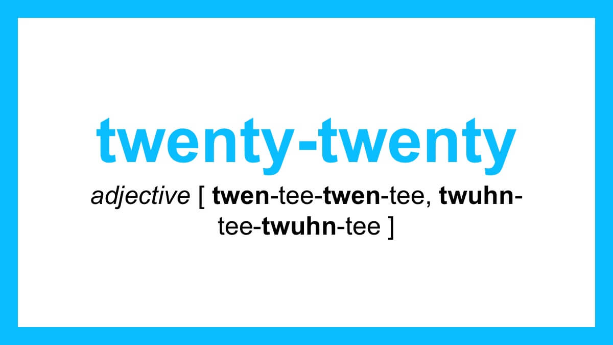 Word of the Day - twenty-twenty | Dictionary.com