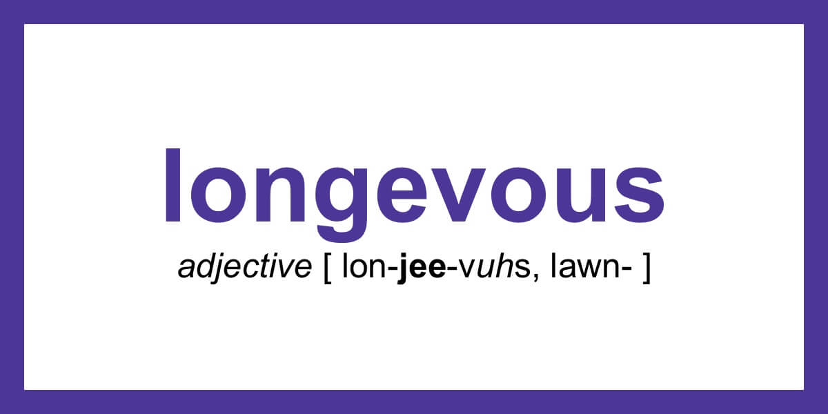 Word of the Day - longevous | Dictionary.com