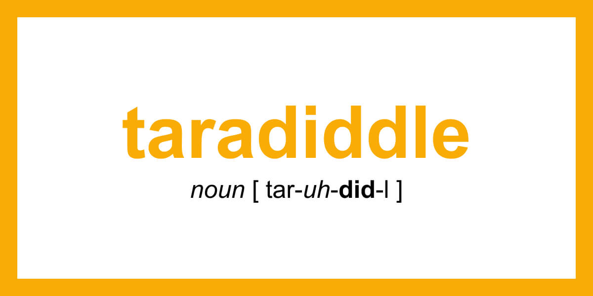 Word of the Day - taradiddle | Dictionary.com