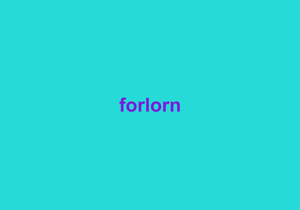 Forlorn Synonyms And Related Words What Is Another Word