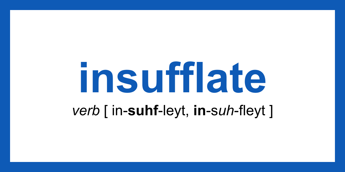 Word of the Day - insufflate | Dictionary.com