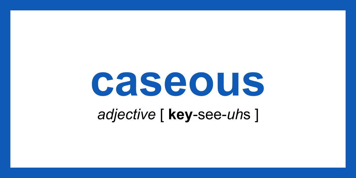 Word of the Day - caseous | Dictionary.com