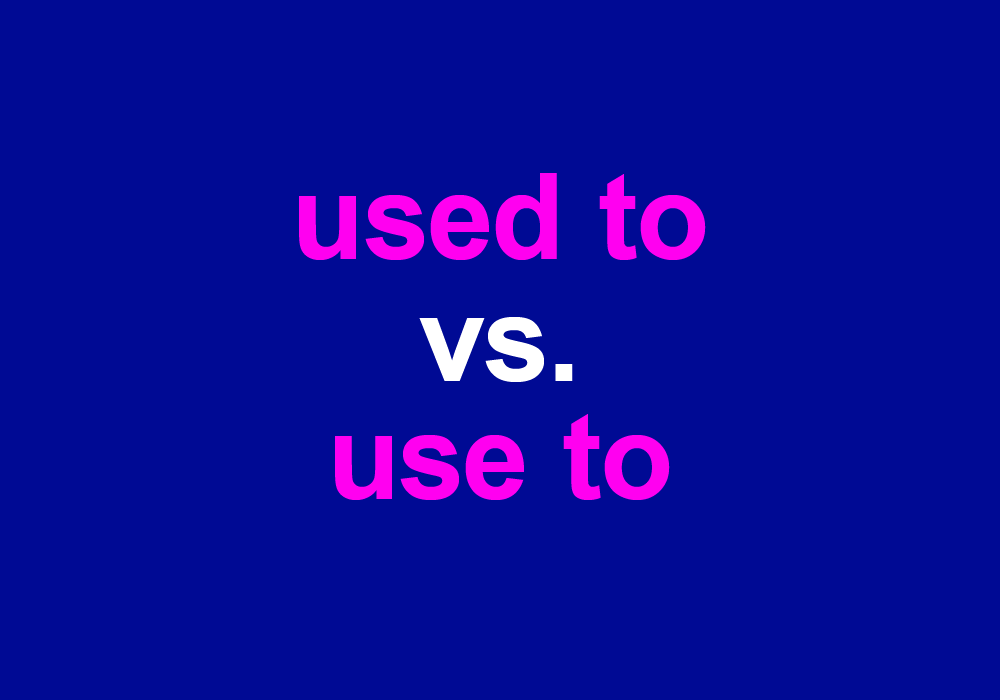 Use To Vs Used To What s The Difference Thesaurus Use To Vs Used To What s The Difference Thesaurus