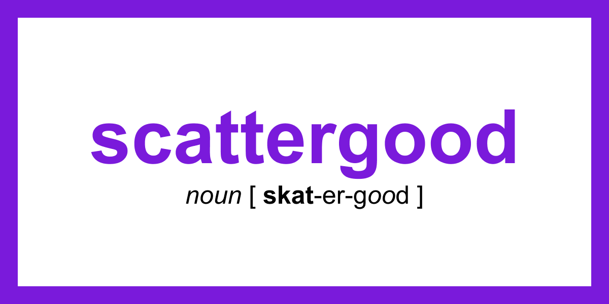 Word of the Day - scattergood | Dictionary.com