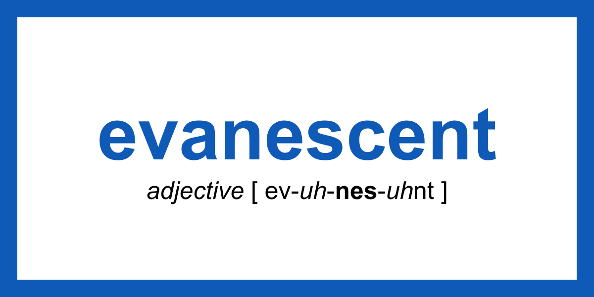 Word of the Day - evanescent | Dictionary.com