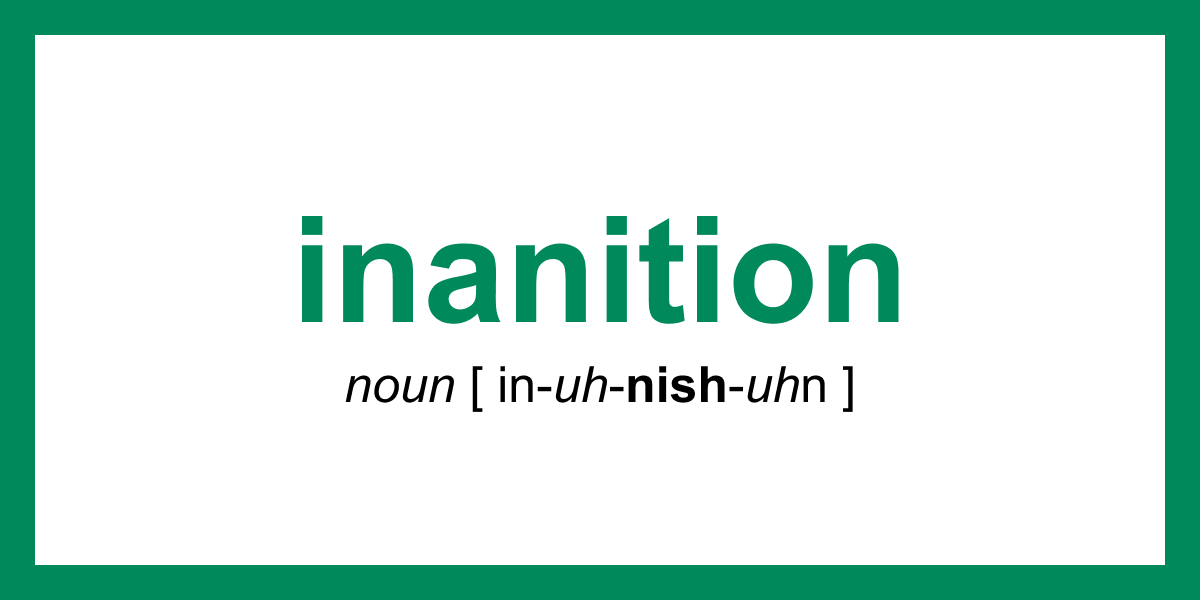 Word of the Day - inanition | Dictionary.com