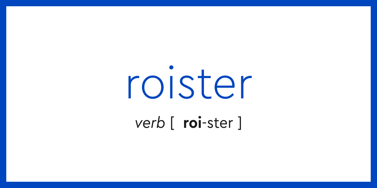 Word of the Day - roister | Dictionary.com