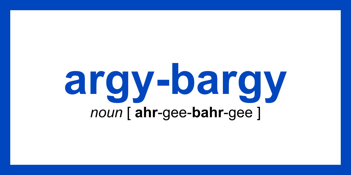 Word of the Day - argy-bargy | Dictionary.com