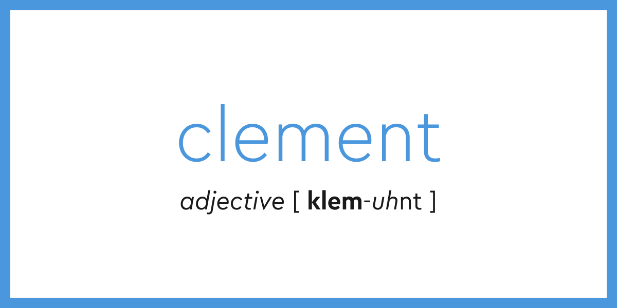 Word of the Day - clement | Dictionary.com