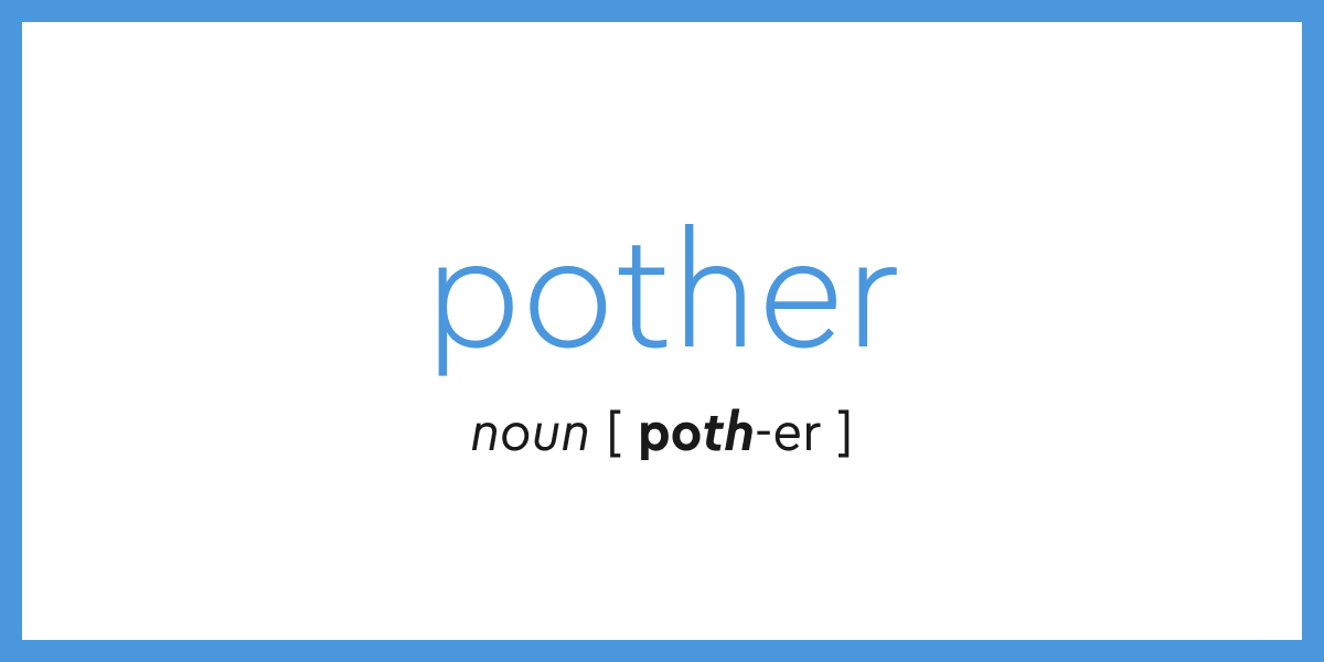 Word of the Day - pother | Dictionary.com