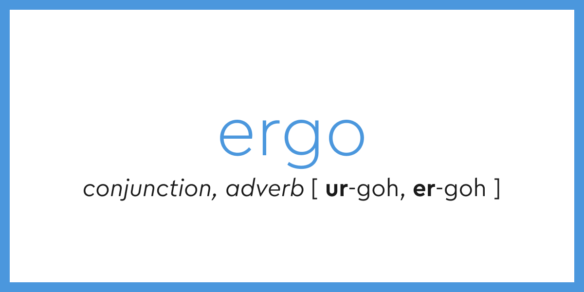 Word of the Day - ergo | Dictionary.com