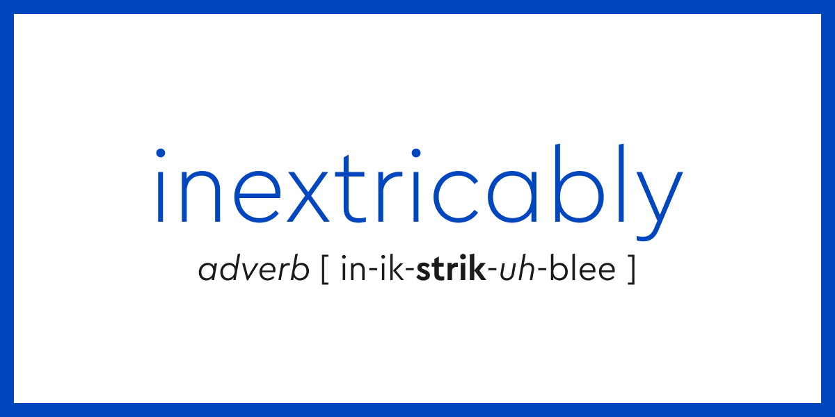 Word of the Day - inextricably | Dictionary.com