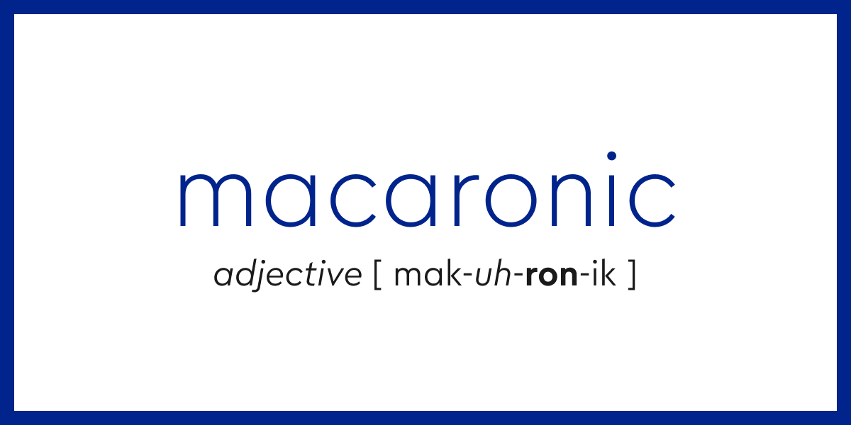 Word of the Day - macaronic | Dictionary.com