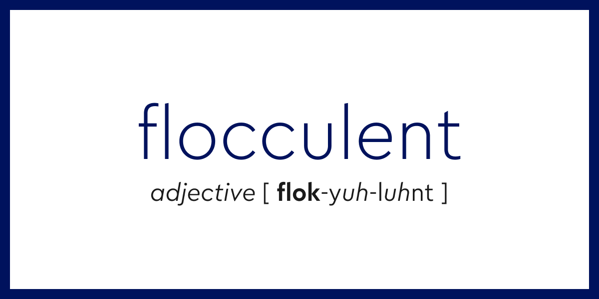 Word of the Day - flocculent | Dictionary.com