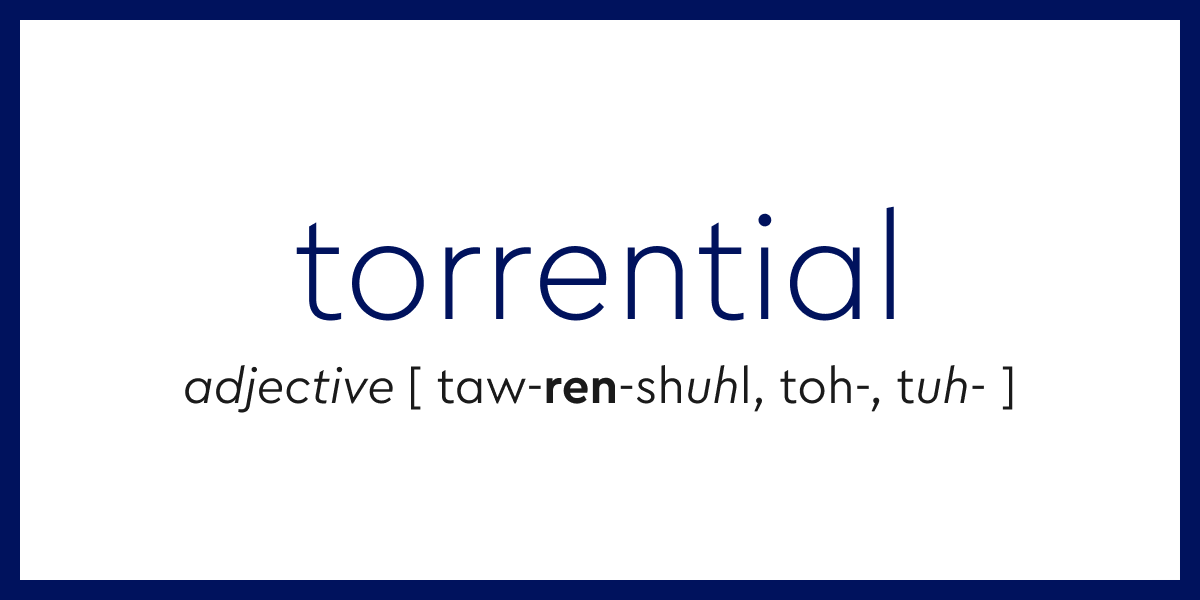 Word of the Day - torrential | Dictionary.com