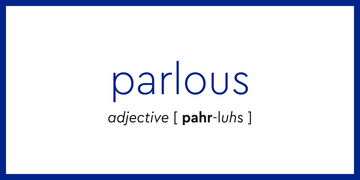 Word of the Day - parlous | Dictionary.com