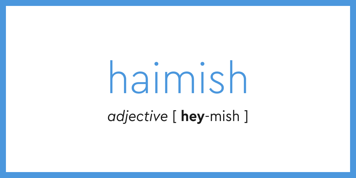 Word of the Day - haimish | Dictionary.com