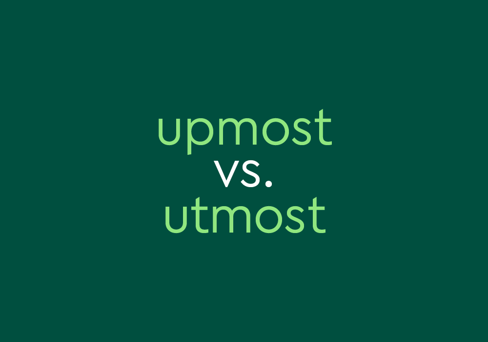  Upmost Vs Utmost What s The Difference Dictionary
