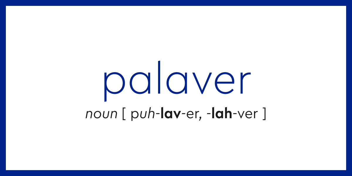 Meaning Of Palaver In English at Willie Mixon blog