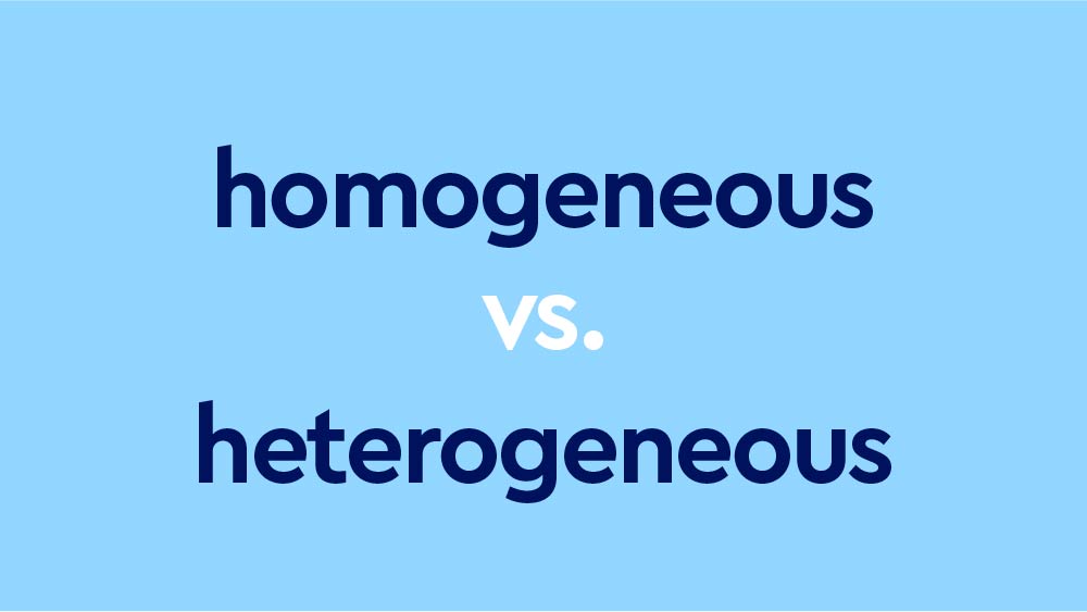 Homogeneous Vs Heterogeneous What s The Difference 