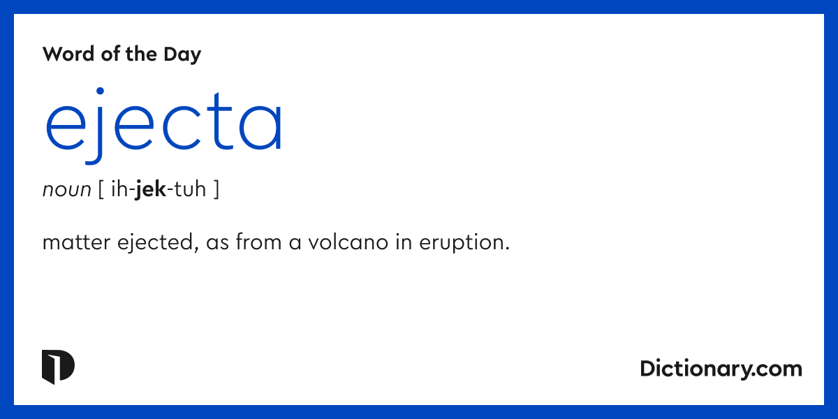 Word of the Day - ejecta | Dictionary.com