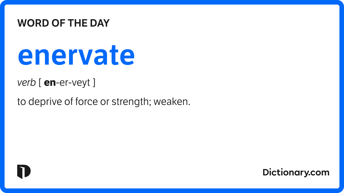 Word of the Day - enervate | Dictionary.com