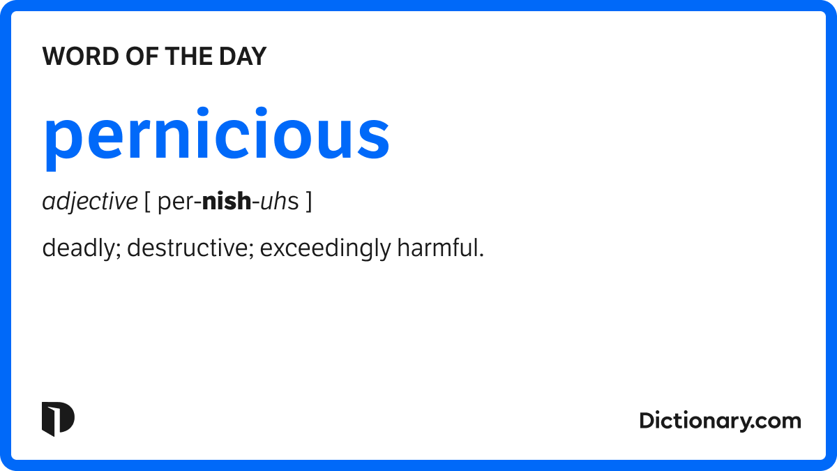 Word of the Day - pernicious | Dictionary.com