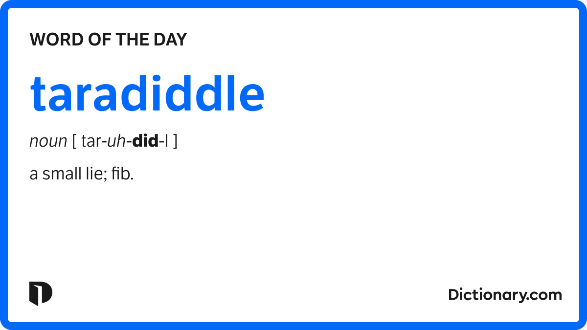 Word of the Day - taradiddle | Dictionary.com