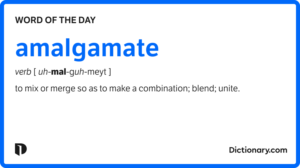 Word of the Day - amalgamate | Dictionary.com