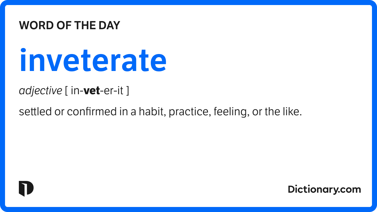 Word of the Day - inveterate | Dictionary.com