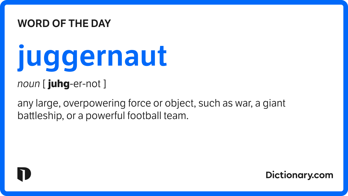 Word of the Day - juggernaut | Dictionary.com