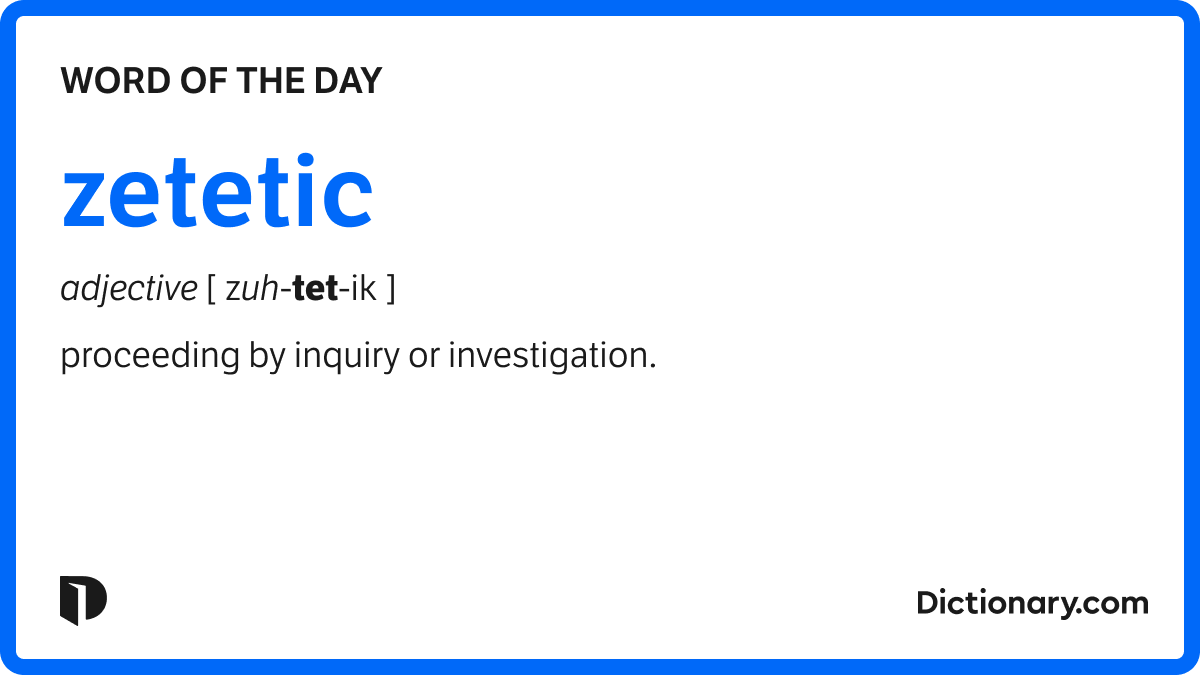 Word of the Day - zetetic | Dictionary.com
