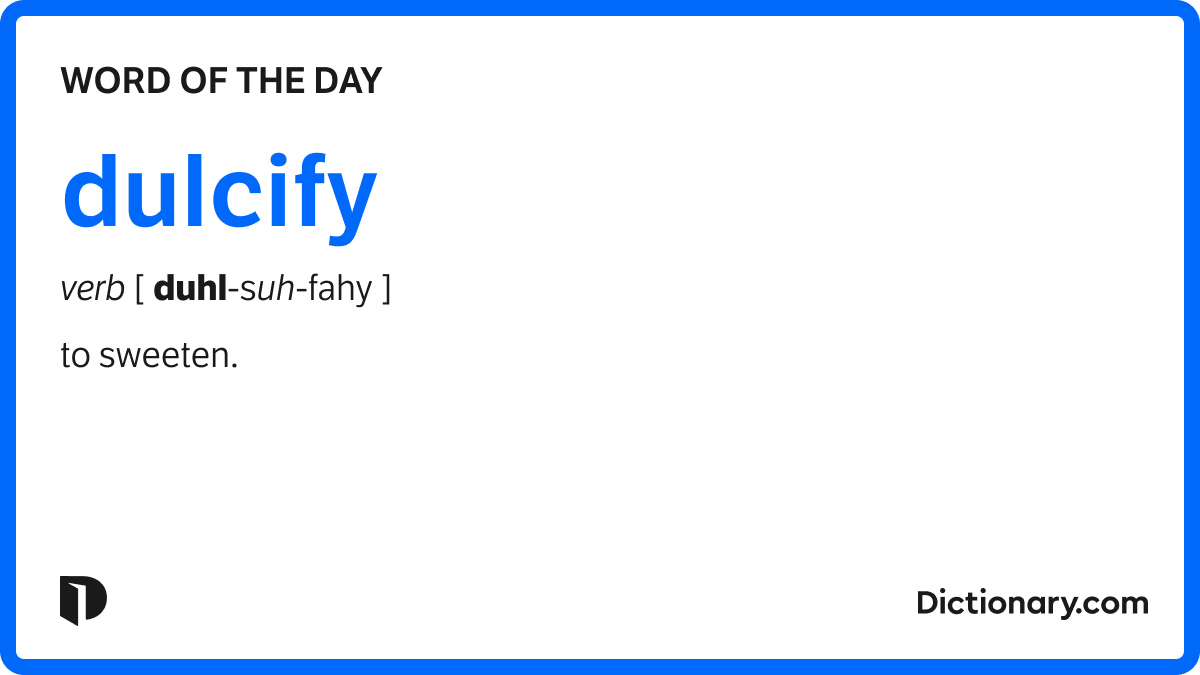 Word of the Day - dulcify | Dictionary.com