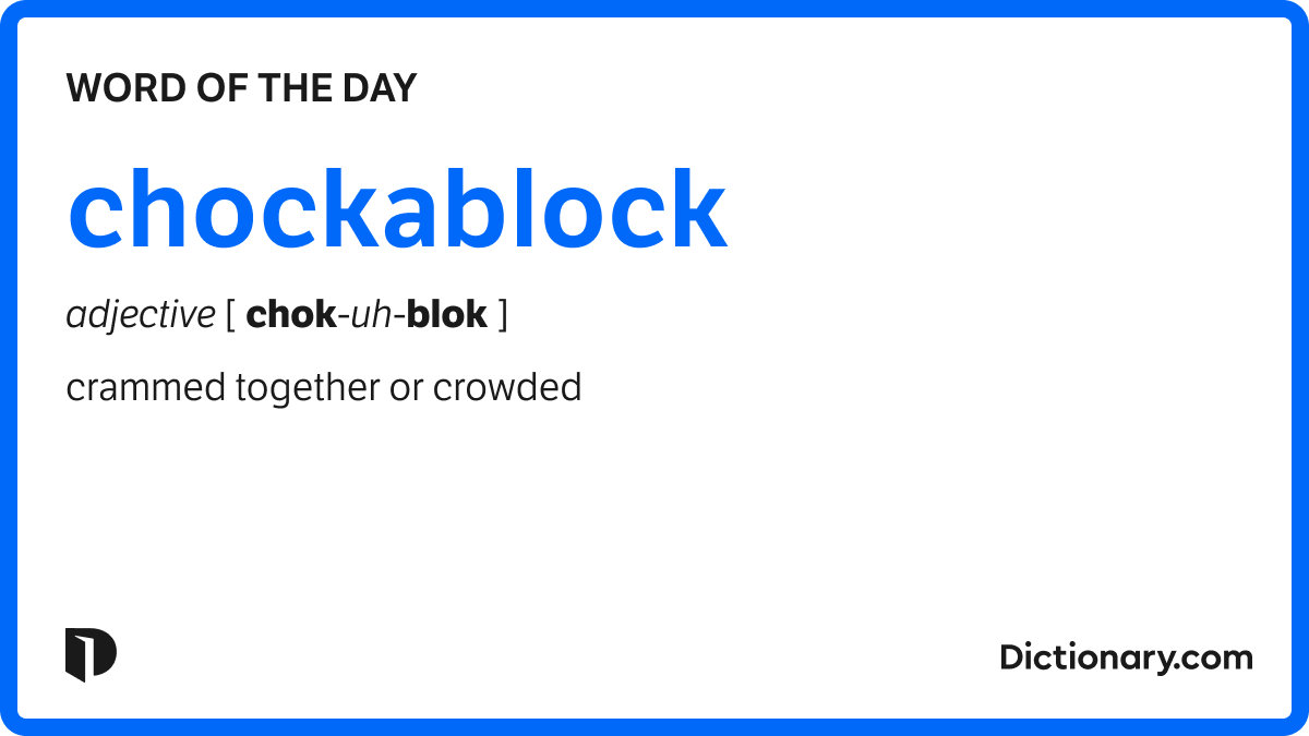 Word of the Day - chockablock | Dictionary.com