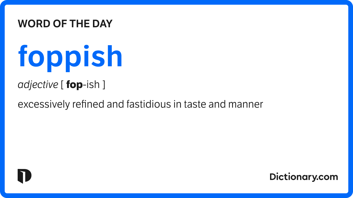 Word of the Day - foppish | Dictionary.com